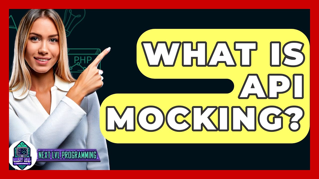 What Is API Mocking? - Next LVL Programming