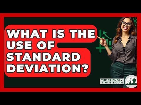 What Is The Use Of Standard Deviation? - The Friendly Statistician