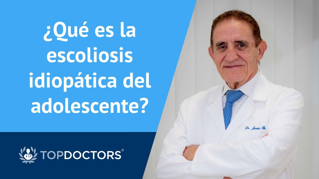 ¿Qué es la escoliosis idiopática del adolescente? - Dr. Jesús Burgos Flores (1/4) | Top Doctors