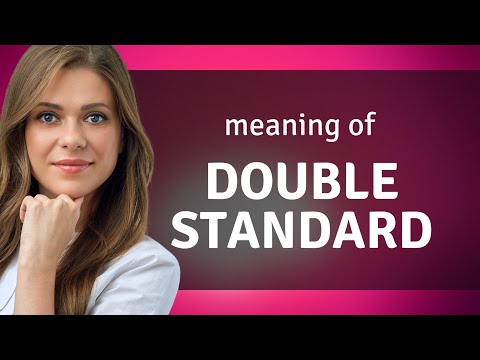 Double standard — definition of DOUBLE STANDARD