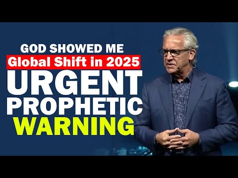 God Showed Me " Global Shift in 2025" Urgent Prophetic Word by Bill Johnson | Latest Prophecy