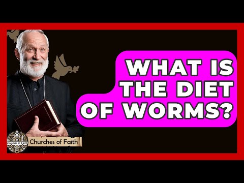 What Is The Diet Of Worms? - Churches Of Faith