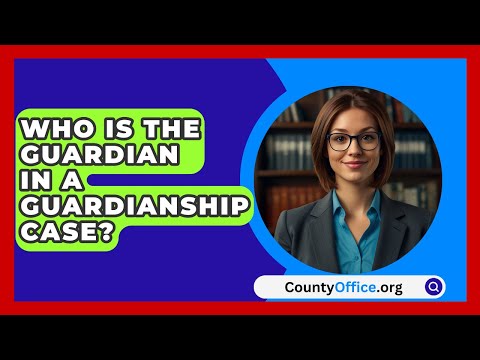 Who Is The Guardian In A Guardianship Case? - CountyOffice.org