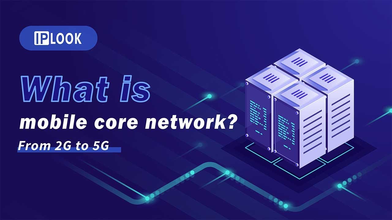 What is mobile core network? - From 2G to 5G | IPLOOK