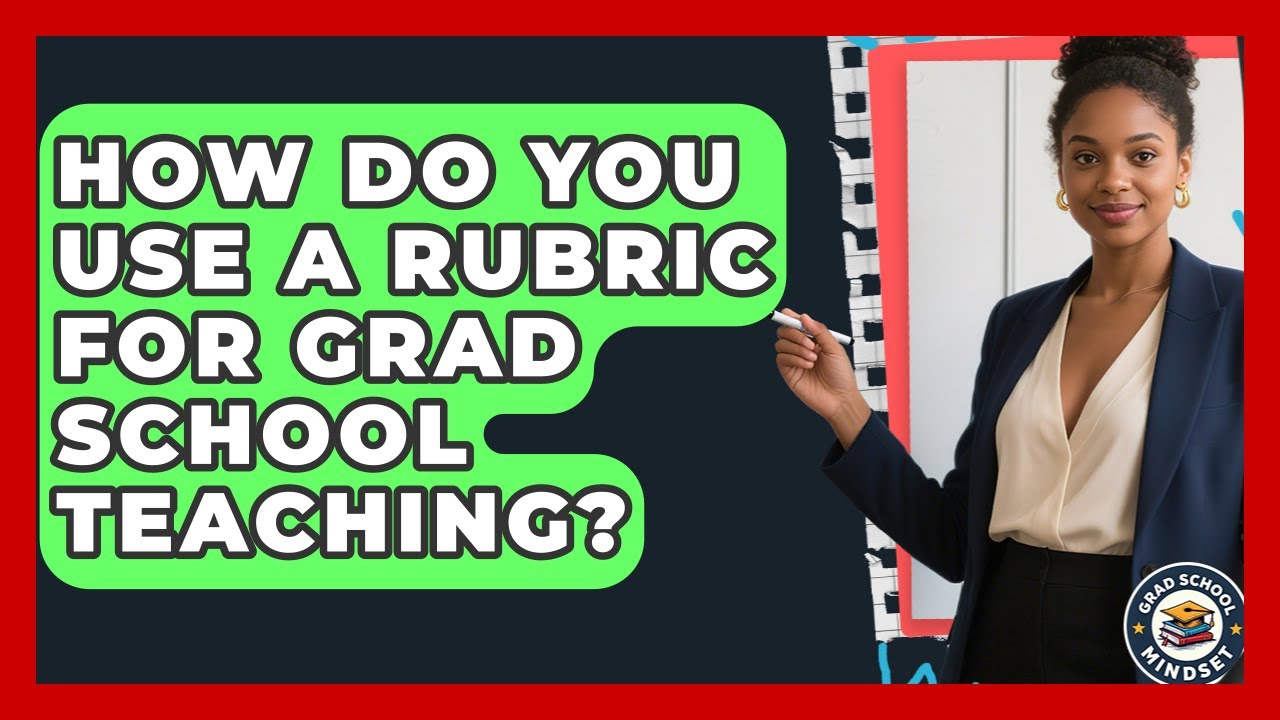 How Do You Use A Rubric For Grad School Teaching? - Grad School Mindset