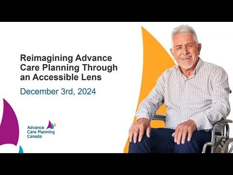 Reimagining Advance Care Planning through an accessible lens