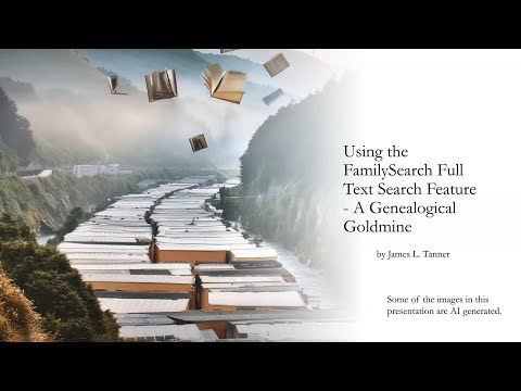 Using the FamilySearch Full Text Search Feature-A Genealogical Goldmine – James Tanner (2 Jun 2024)