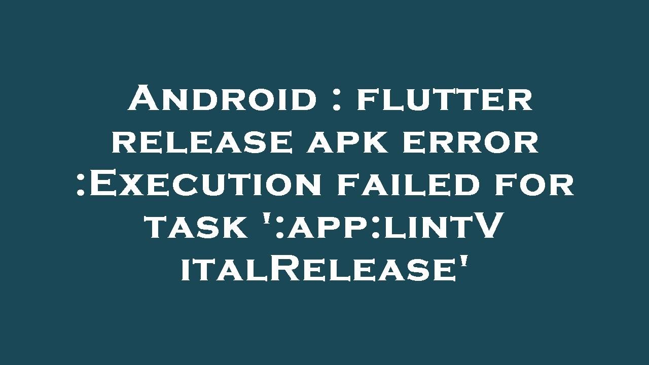 Android : flutter release apk error :Execution failed for task ':app:lintVitalRelease'