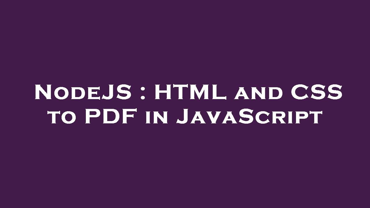 NodeJS : HTML and CSS to PDF in JavaScript