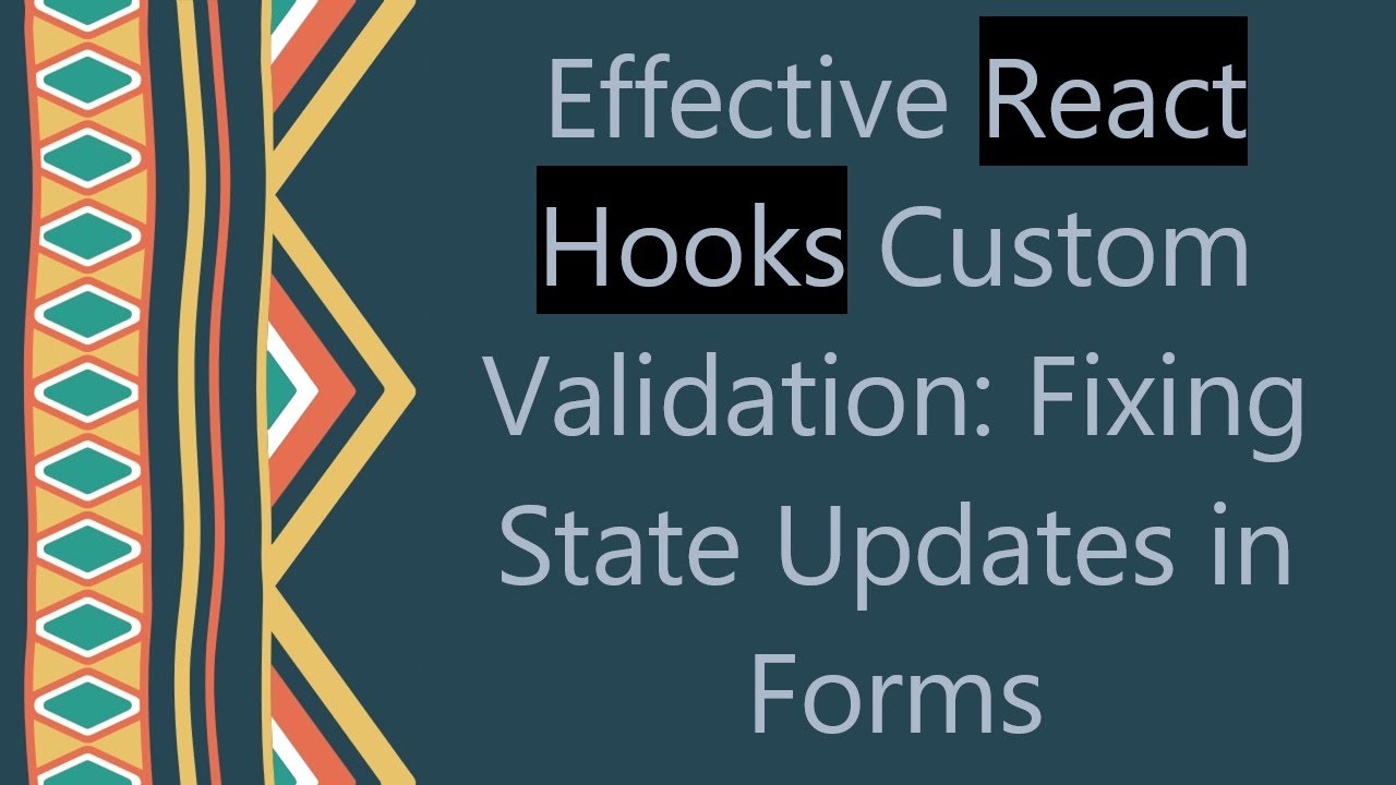 Effective React Hooks Custom Validation: Fixing State Updates in Forms