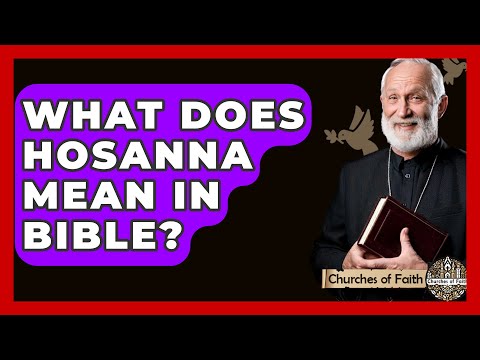 What Does Hosanna Mean In Bible? - Churches Of Faith