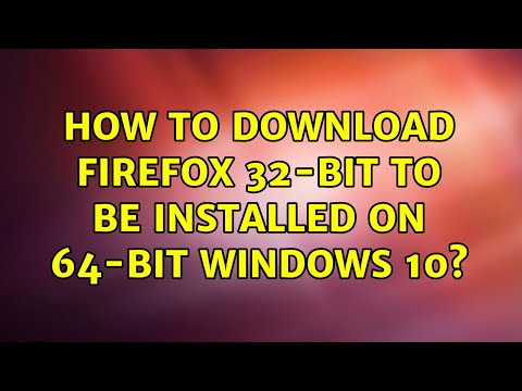How to download Firefox 32-bit to be installed on 64-bit Windows 10? (3 Solutions!!)