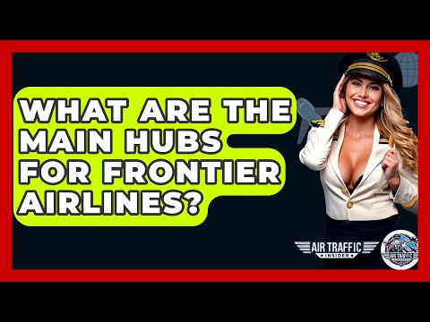 What Are The Main Hubs For Frontier Airlines? - Air Traffic Insider