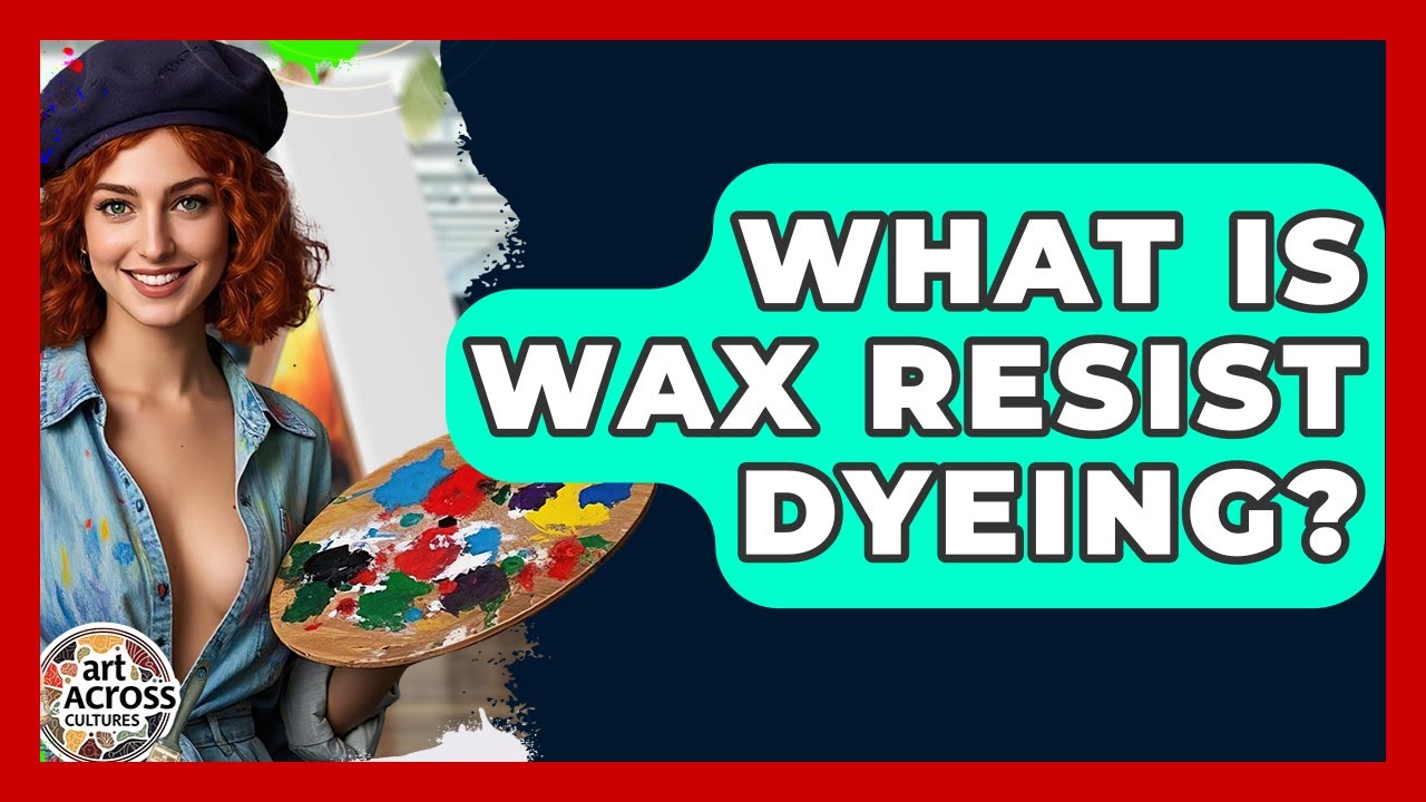 What Is Wax Resist Dyeing? - Art Across Cultures