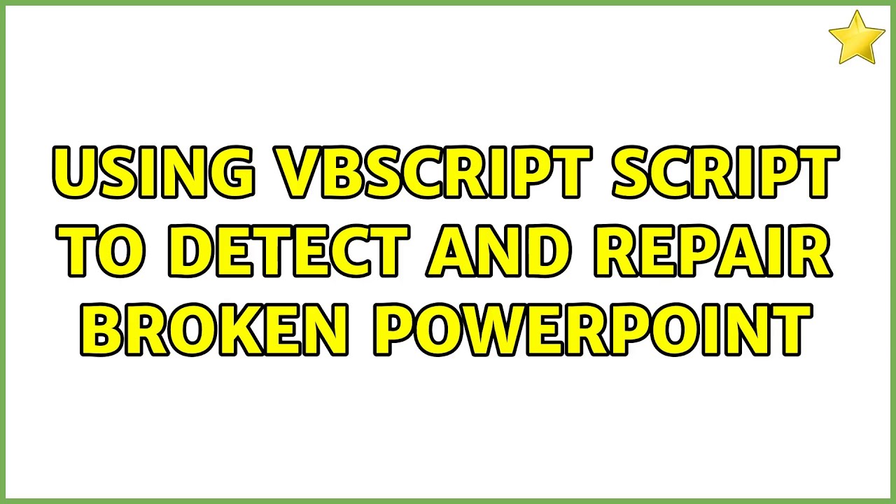 Using VBScript script to detect and repair broken Powerpoint