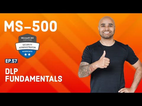MS-500 Exam EP 57: DLP Fundamentals