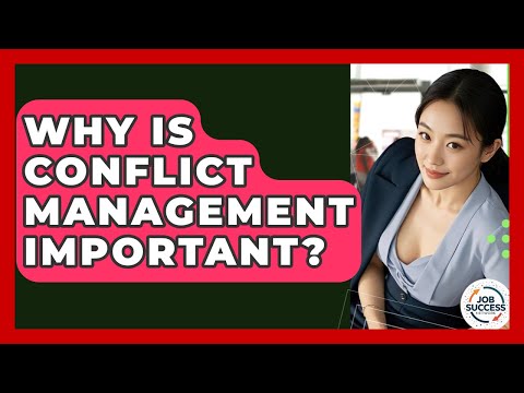 Why Is Conflict Management Important? - Job Success Network