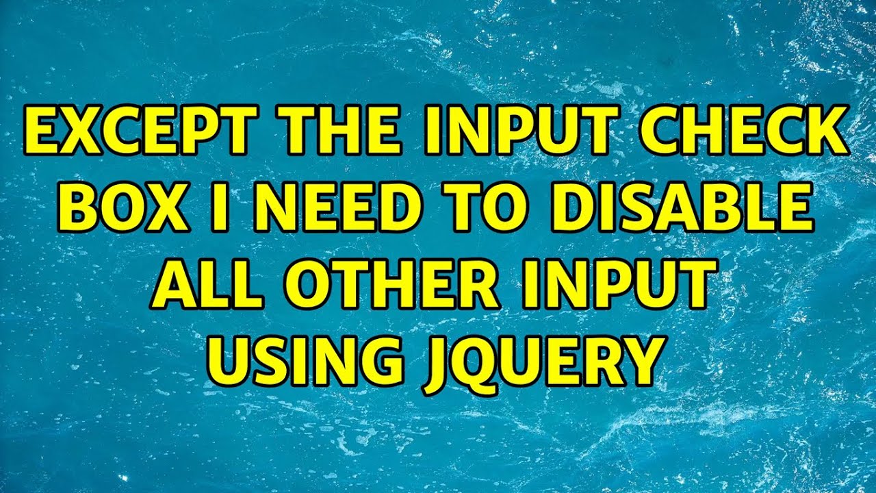 Except the input check box i need to disable all other input using jquery (2 Solutions!!)