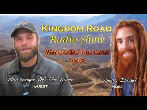 "Who are the TRUE Jews?" 3 of 3 Messenger Of The Name on Joseph Israel's Kingdom Road Radio