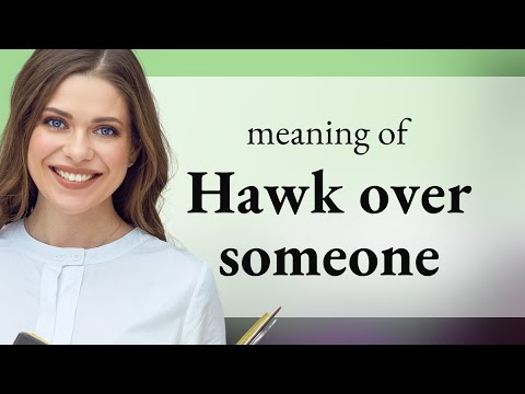 Mastering the Phrase: "Hawk Over Someone"