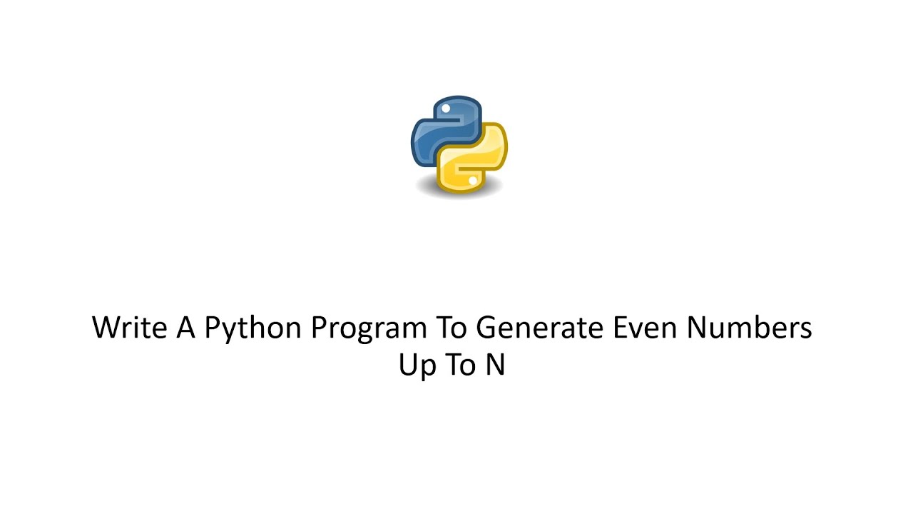 Python 3 Tutorial - Write A Python Program To Generate Even Numbers Up To N