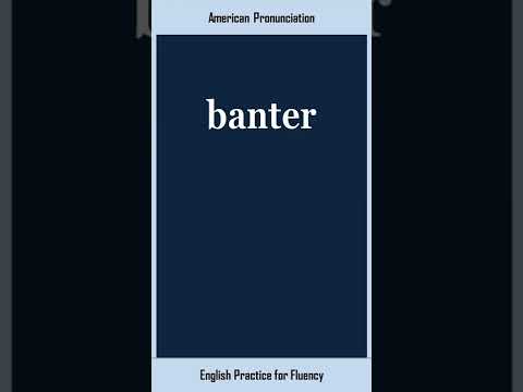 banter, How to Say or Pronounce BANTER in American, British English, Pronunciation