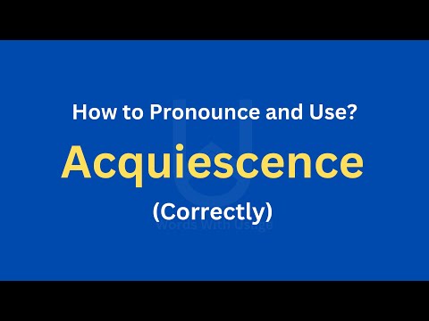 How to Pronounce Acquiescence | How to use it? (Correctly)