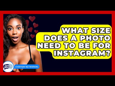 What Size Does a Photo Need to Be for Instagram? - Everyday-Networking
