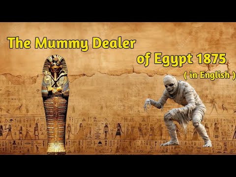 The Mummy Dealer of Egypt 1875 Egypt Mummies #mummy #facts #englishfacts #dealer