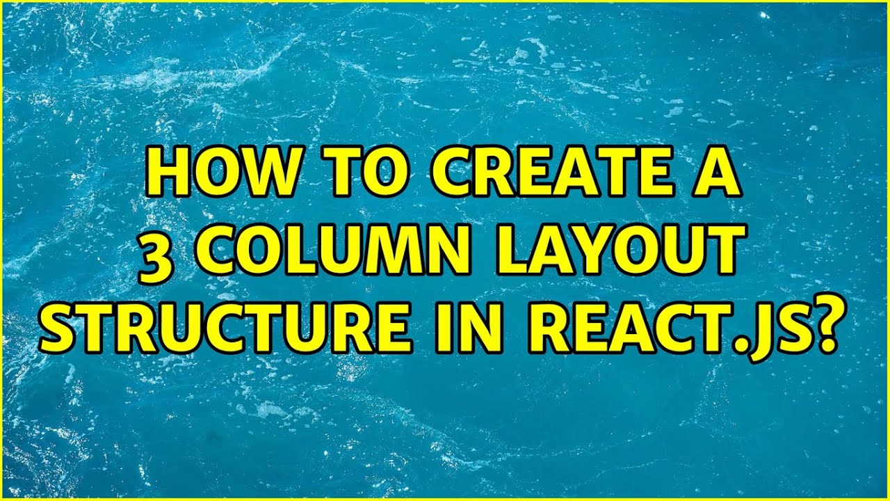 How to create a 3 column layout structure in react.js? (2 Solutions!!)