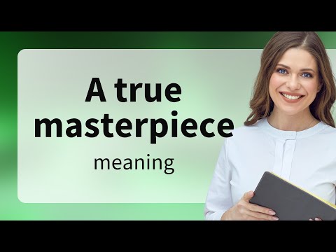 Understanding the Phrase "A True Masterpiece"