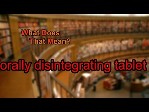 What does orally disintegrating tablet mean?