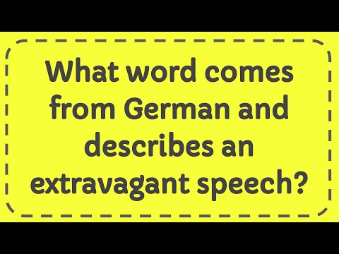 What word comes from German and describes an extravagant speech?