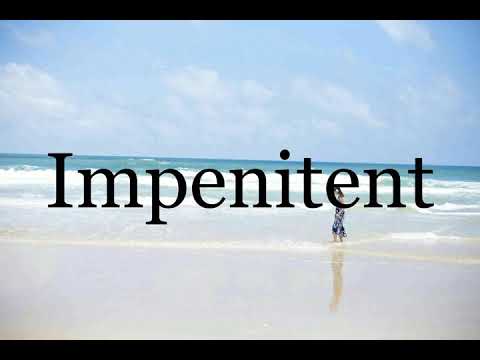 How To Pronounce Impenitent🌈🌈🌈🌈🌈🌈Pronunciation Of Impenitent