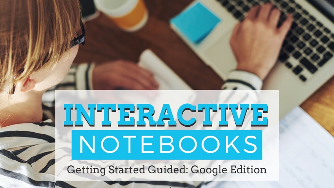 Digital Interactive Notebooks: Getting Started Guide - Google Edition