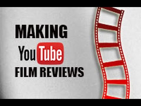 How to make Youtube Film Reviews