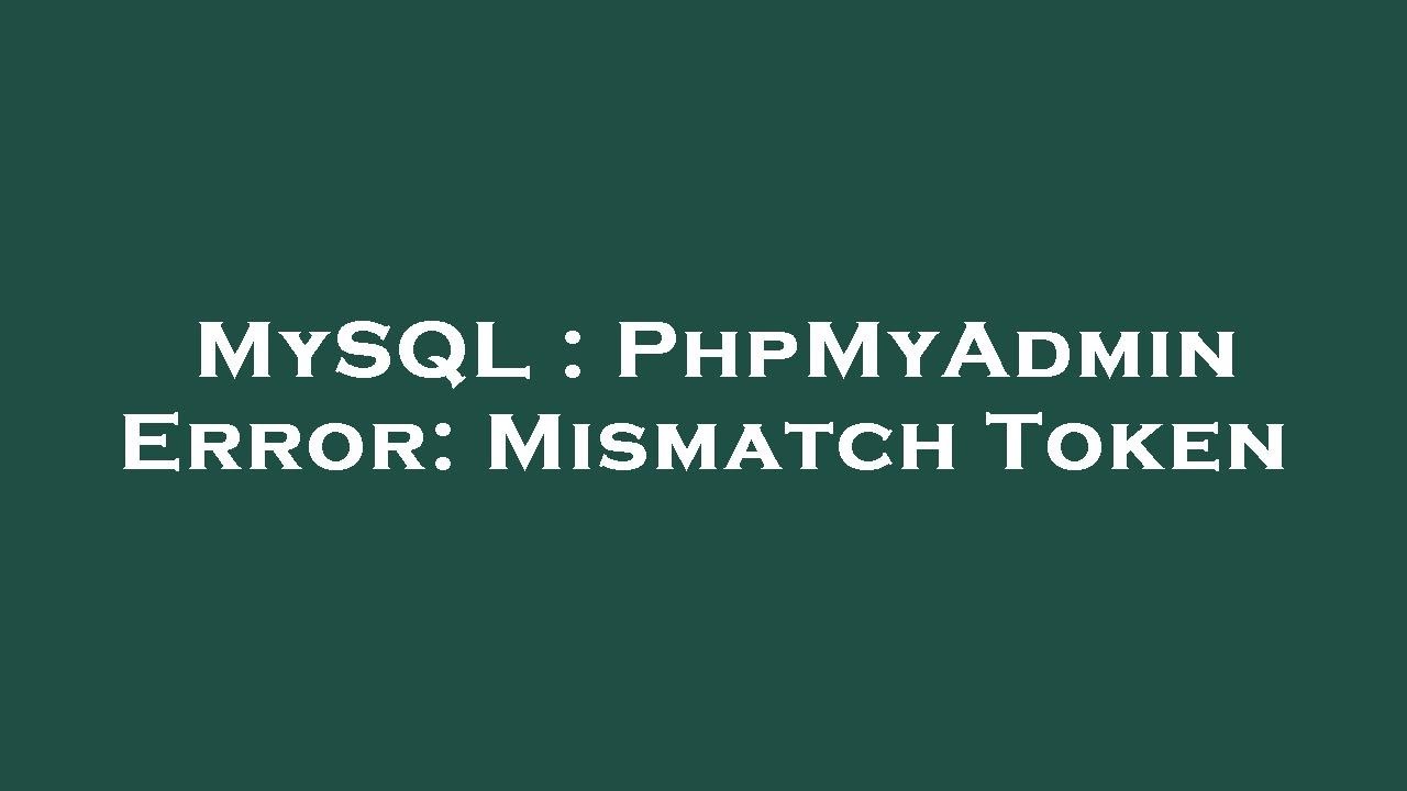 MySQL : PhpMyAdmin Error: Mismatch Token