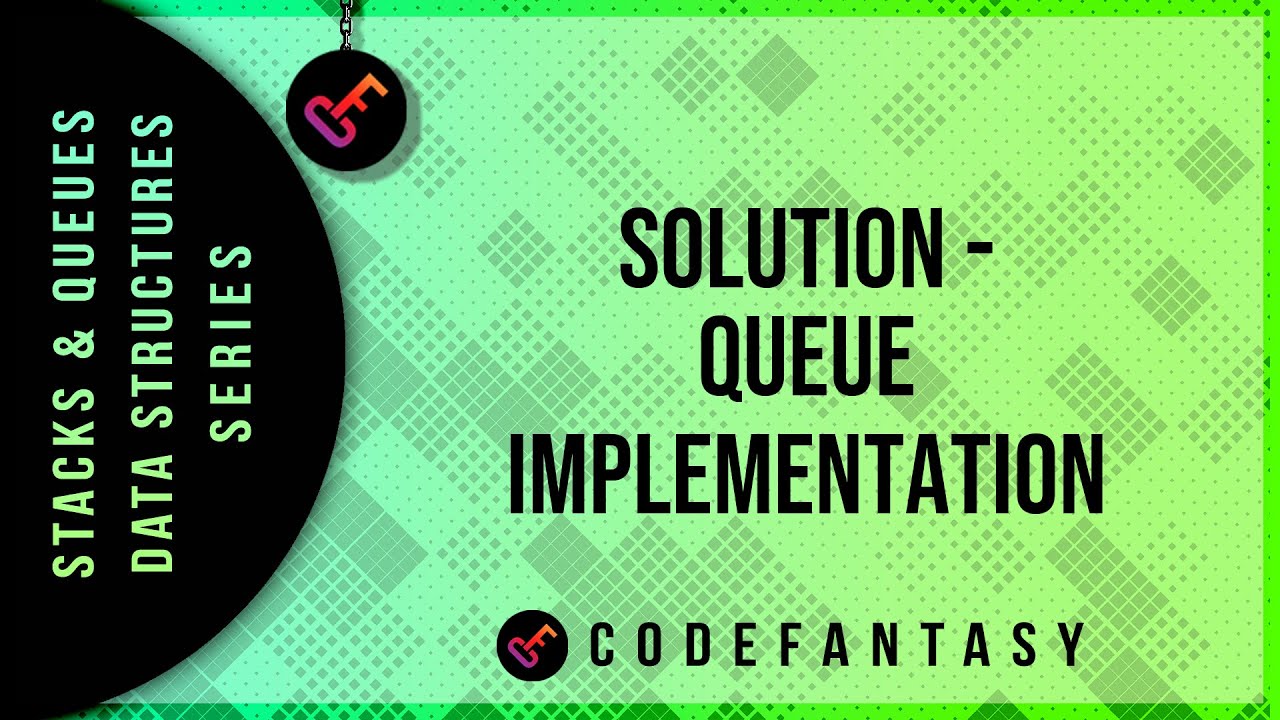 Solution -     Queue Implementation | Stacks + Queues - Data Structures series