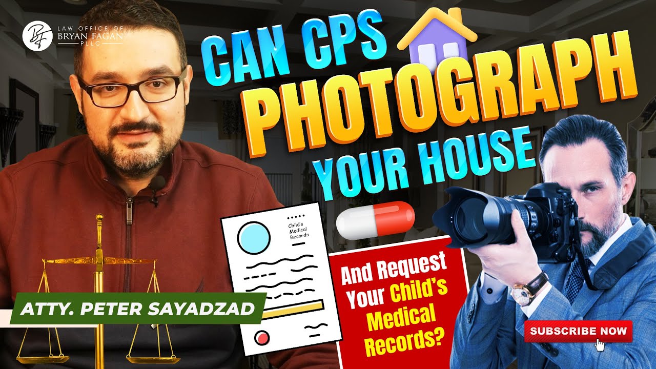 Can CPS Photograph Your House and Request Your Child’s Medical Records