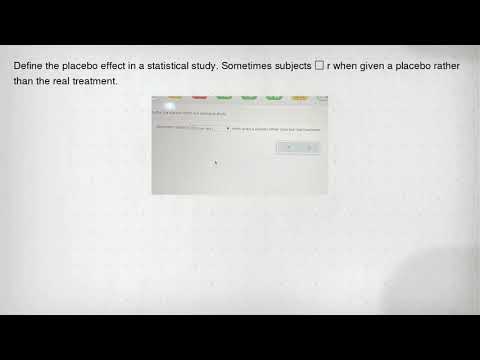 Define the placebo effect in a statistical study. Sometimes subjects square r when given a placebo r