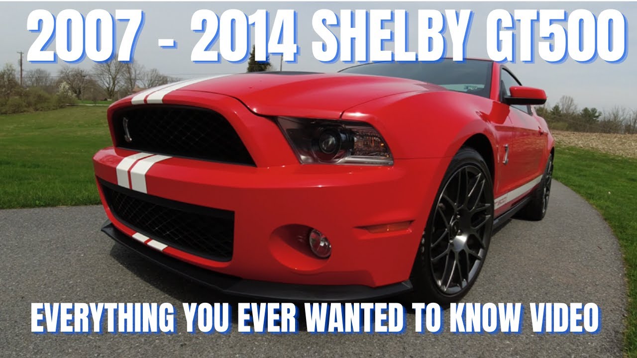 2007 – 2014 Shelby GT500 All the facts & which one to buy