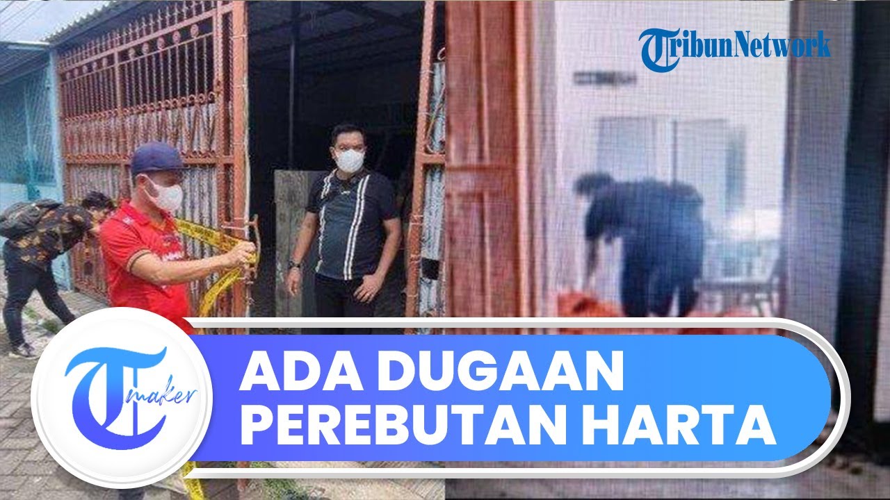 Muncul Dugaan Masalah Perebutan Harta soal Kasus Tewasnya Satu Keluarga ... Muncul Dugaan Masalah Perebutan Harta soal Kasus Tewasnya Satu Keluarga ...