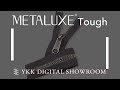 METALUXE® Tough | YKK DIGITAL SHOWROOM