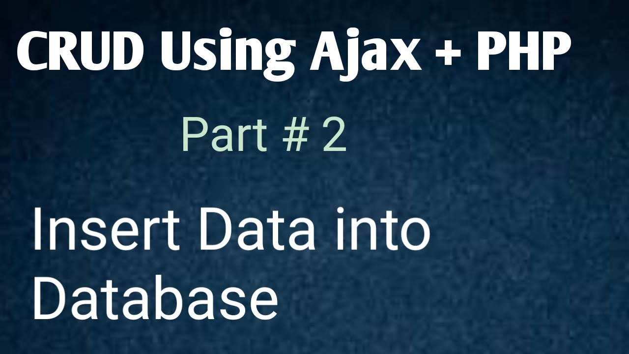 Insert Data into Database with AJAX and PHP MySQLi Part # 2