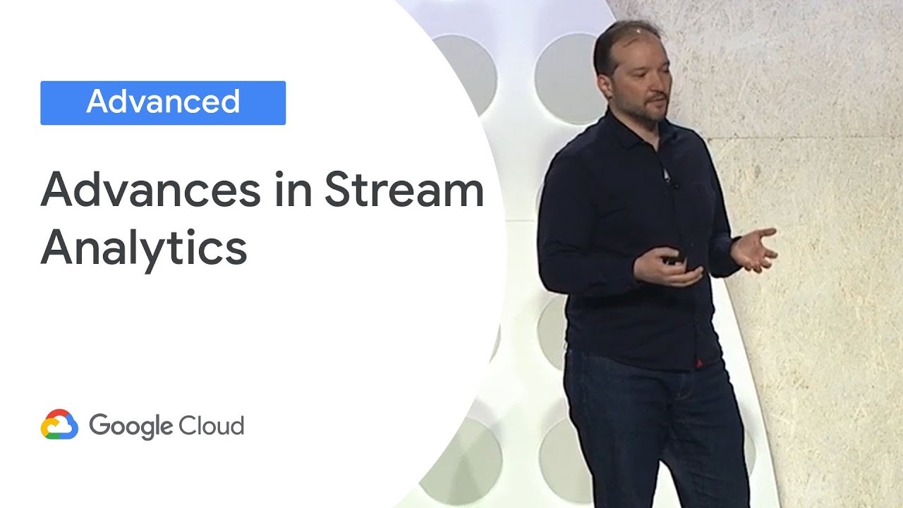Advances in Stream Analytics (Cloud Next '19)