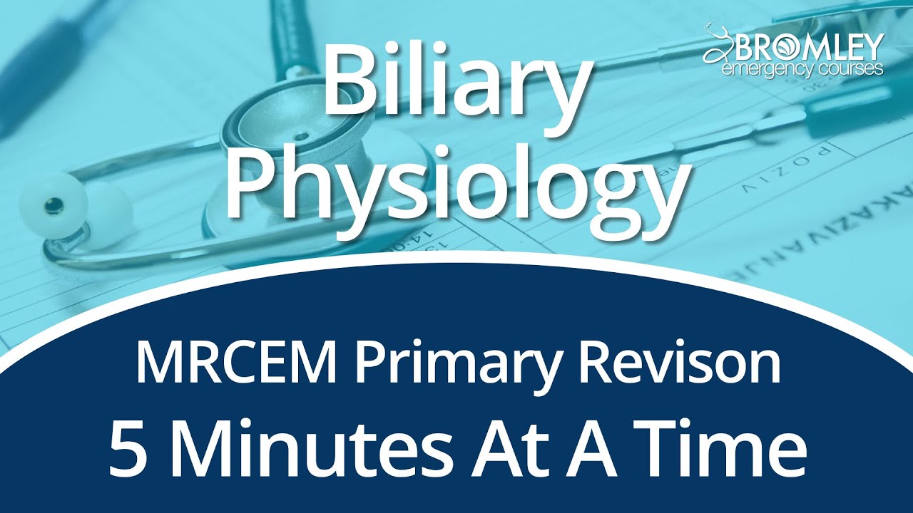 Biliary Physiology - MRCEM Primary Examination: 5 Minutes at a Time