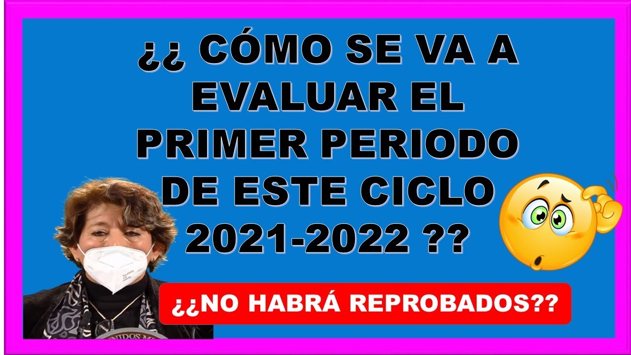 ¿CÓMO EVALUAR EL PRIMER PERIODO DEL CICLO ESCOLAR 2021-2022?