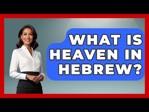 What Is Heaven In Hebrew? - Jewish Teachings For All