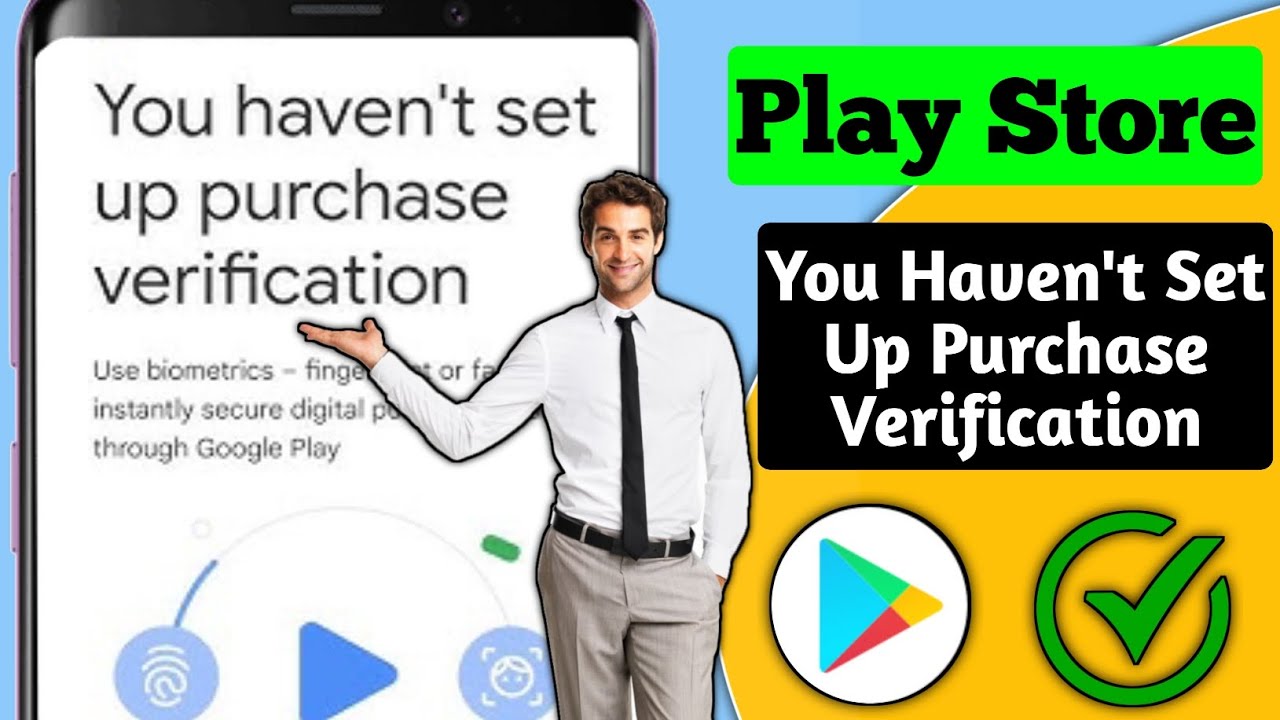Fix You Haven’t Set Up Purchase Verification Problem In Play Store {2024}