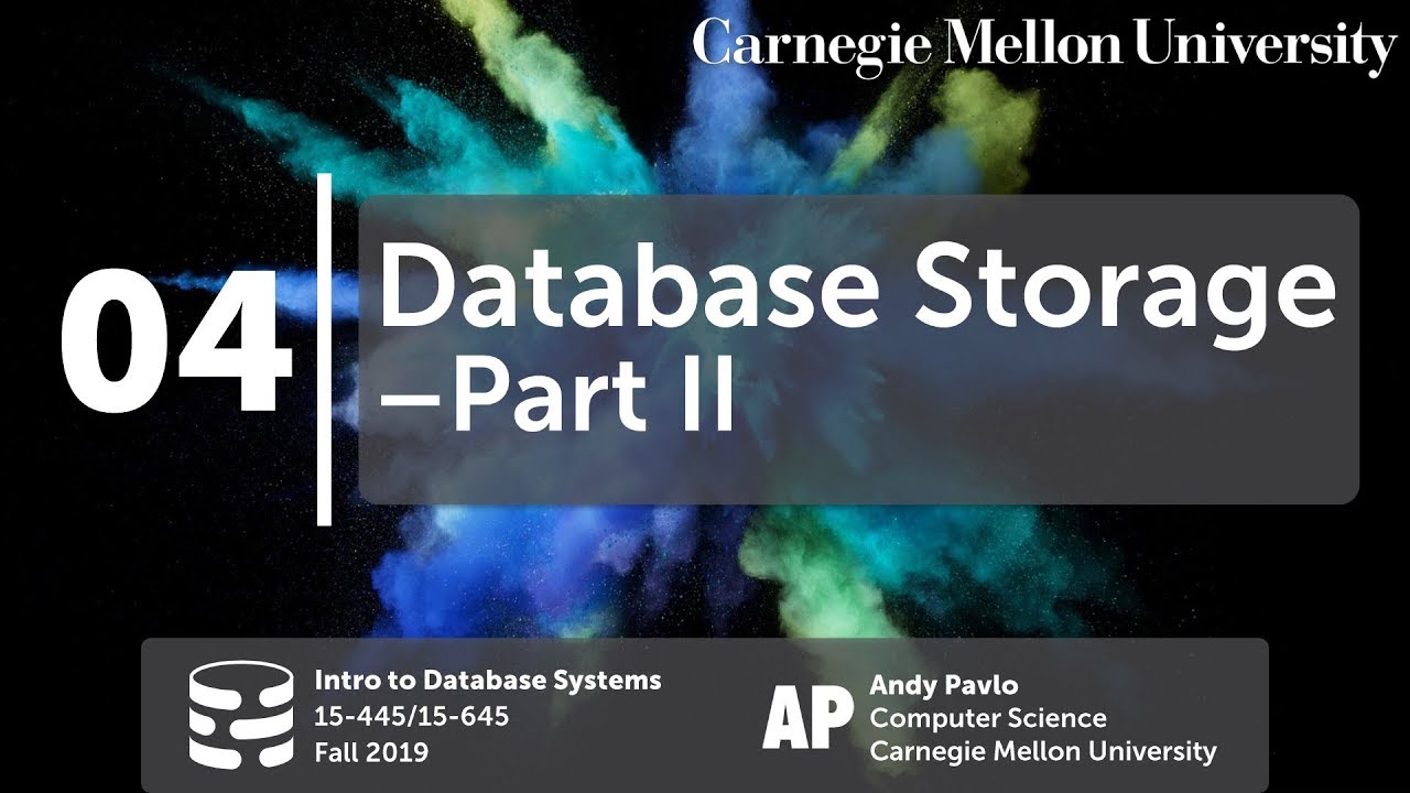 04 - Database Storage II (CMU Databases Systems / Fall 2019)